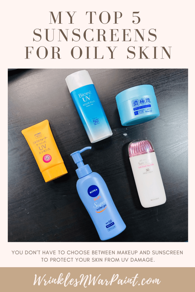 My Top 5 Sunscreens for Oily Skin – Wrinkles & War Paint